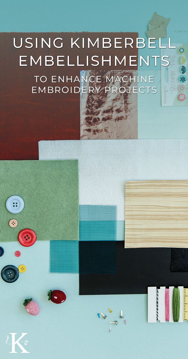Using Kimberbell Embellishments to Enhance Machine Embroidery Projects